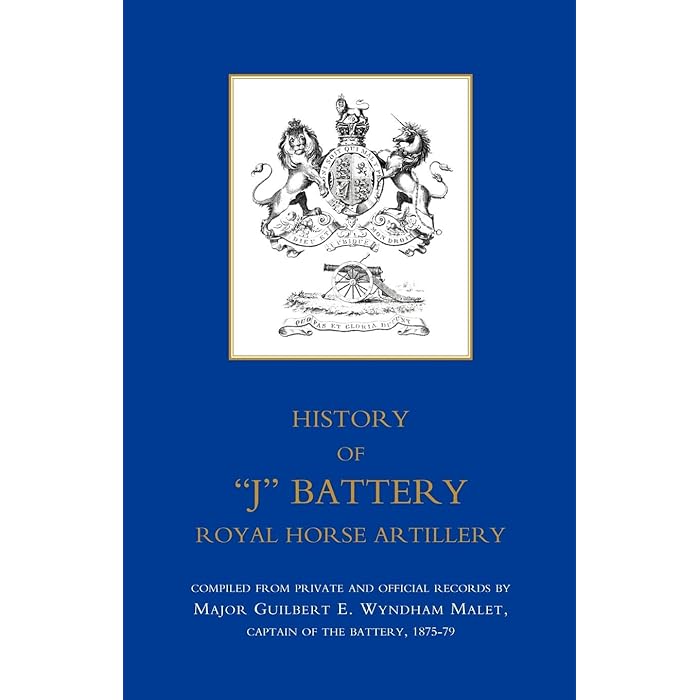Buy HISTORY OF “J” BATTERY, ROYAL HORSE ARTILLERY (FORMERLY A TROOP ...