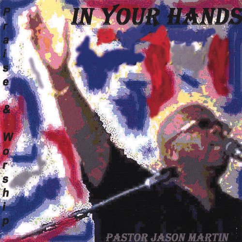 Amazon.com: In Your Hands : Pastor Jason Martin: Digital Music