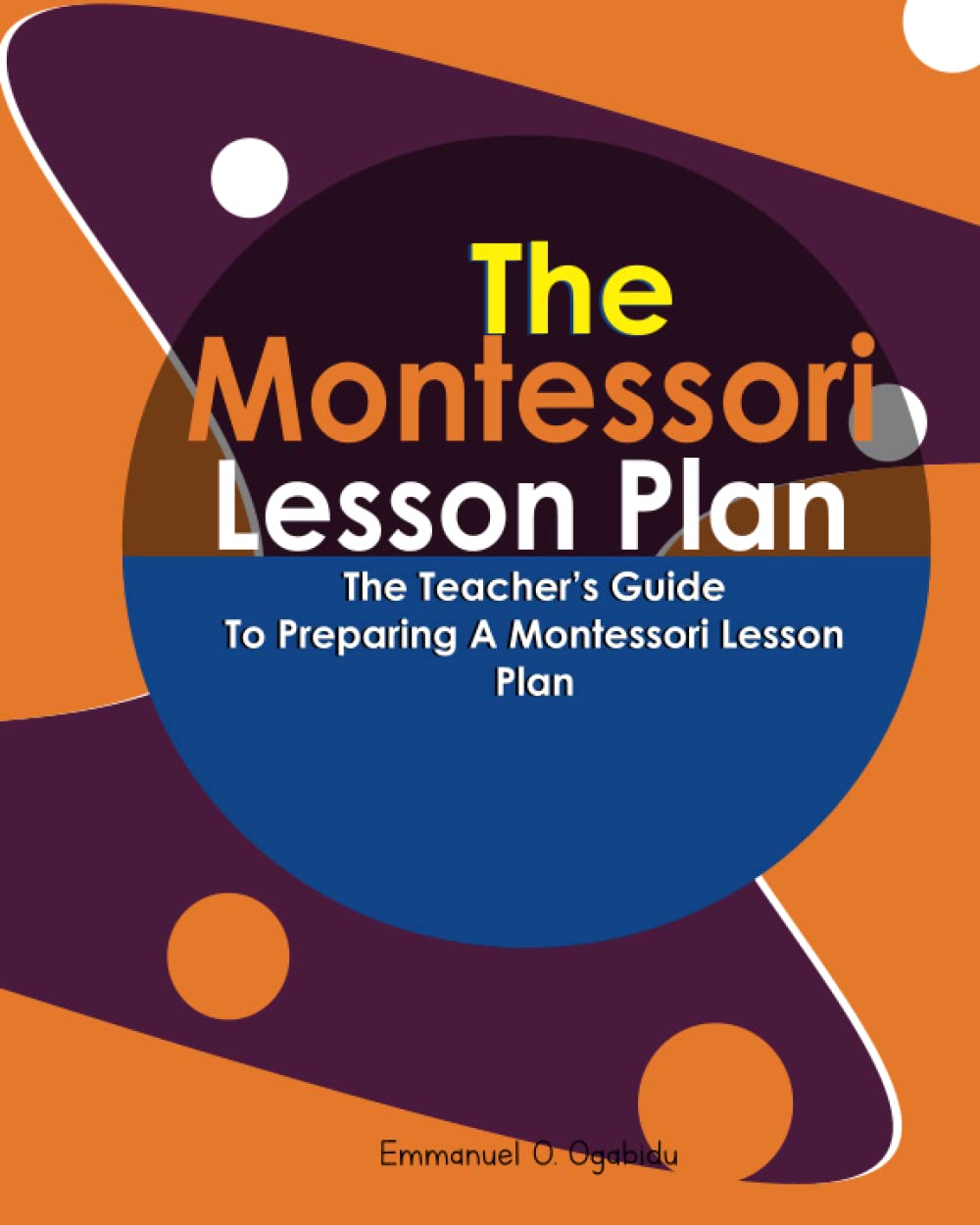 The Montessori Lesson Plan: The Teacher’s Guide To Preparing A ...