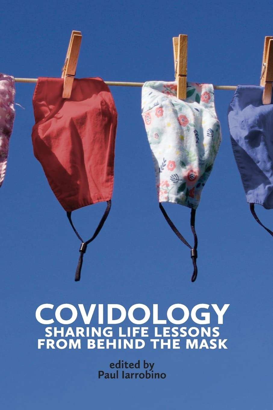 COVIDOLOGY: Sharing Life Lessons from Behind the Mask: Iarrobino, Paul ...