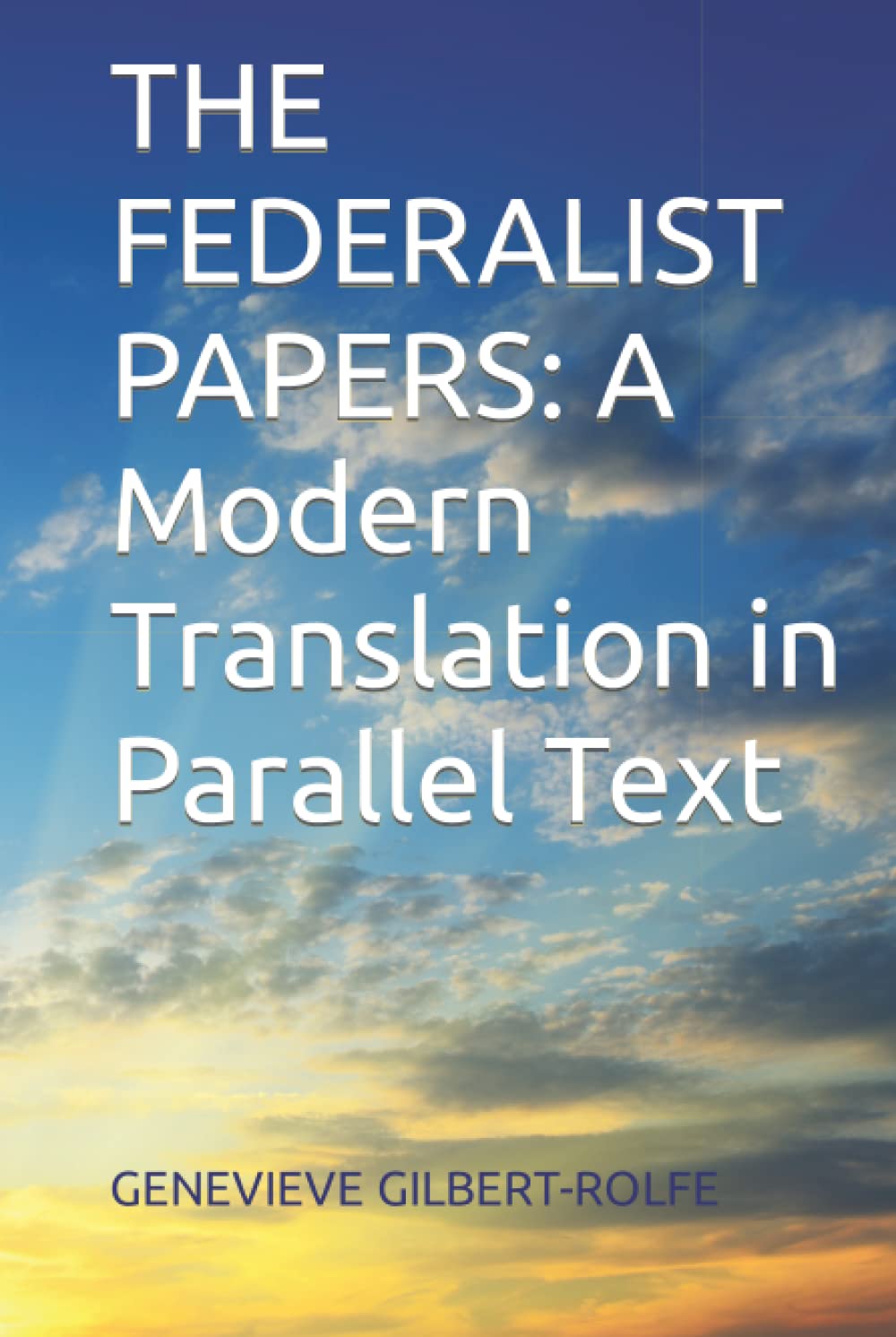 THE FEDERALIST PAPERS: A Modern Translation in Parallel Text: GILBERT ...