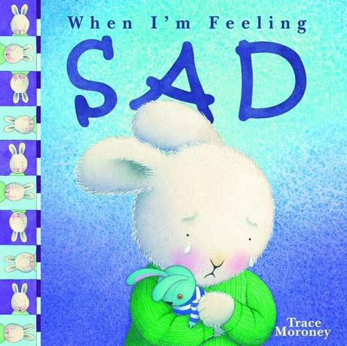 Tracey Moroney's When I'm Feeling..Sad: Morony, Trace: 9781743469651 ...