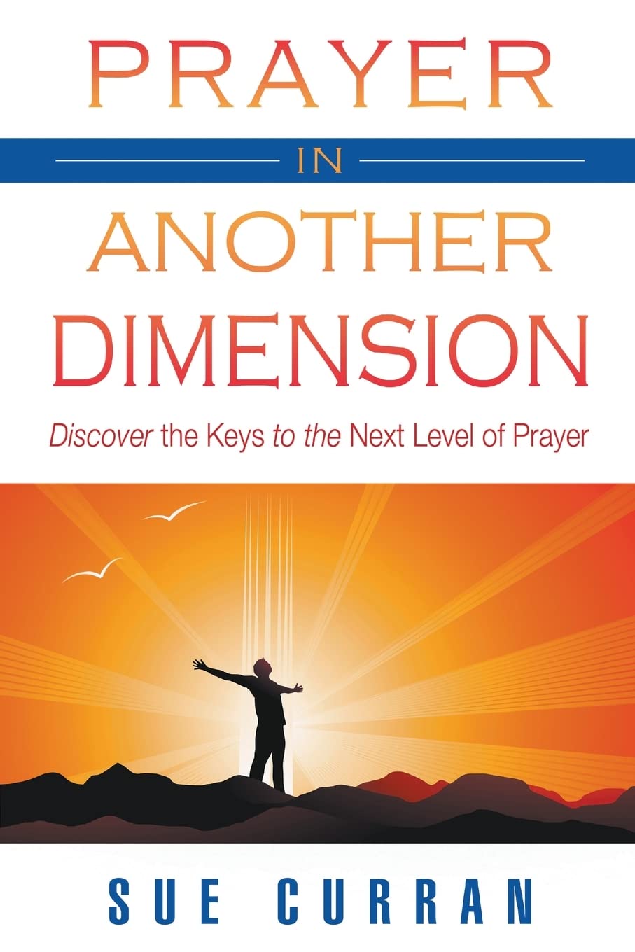 Prayer in Another Dimension: Discover the Keys to the Next Level of ...