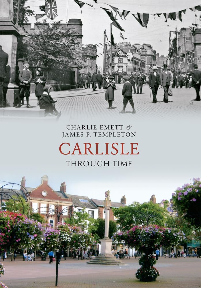 Carlisle Through Time: Amazon.co.uk: Emett, Charlie, Templeton, James P ...