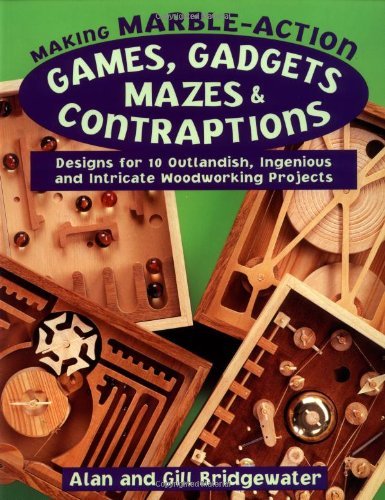 Making Marble-Action Games, Gadgets, Mazes & Contraptions: Designs for ...