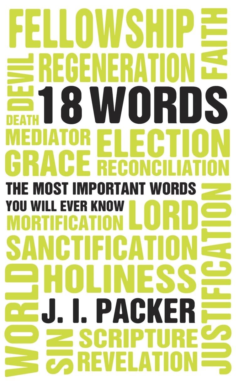 18 Words: The Most Important Words you will Ever Know: Packer, J. I ...