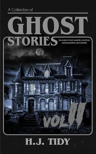 Amazon.com: Ghost Stories VOL II: A Collection of the World’s Most Haunted Locations and ...