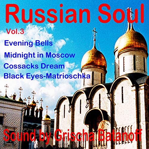 Play Russian Soul, Vol. 3: Mix 2020 by Grischa Batanoff on Amazon Music