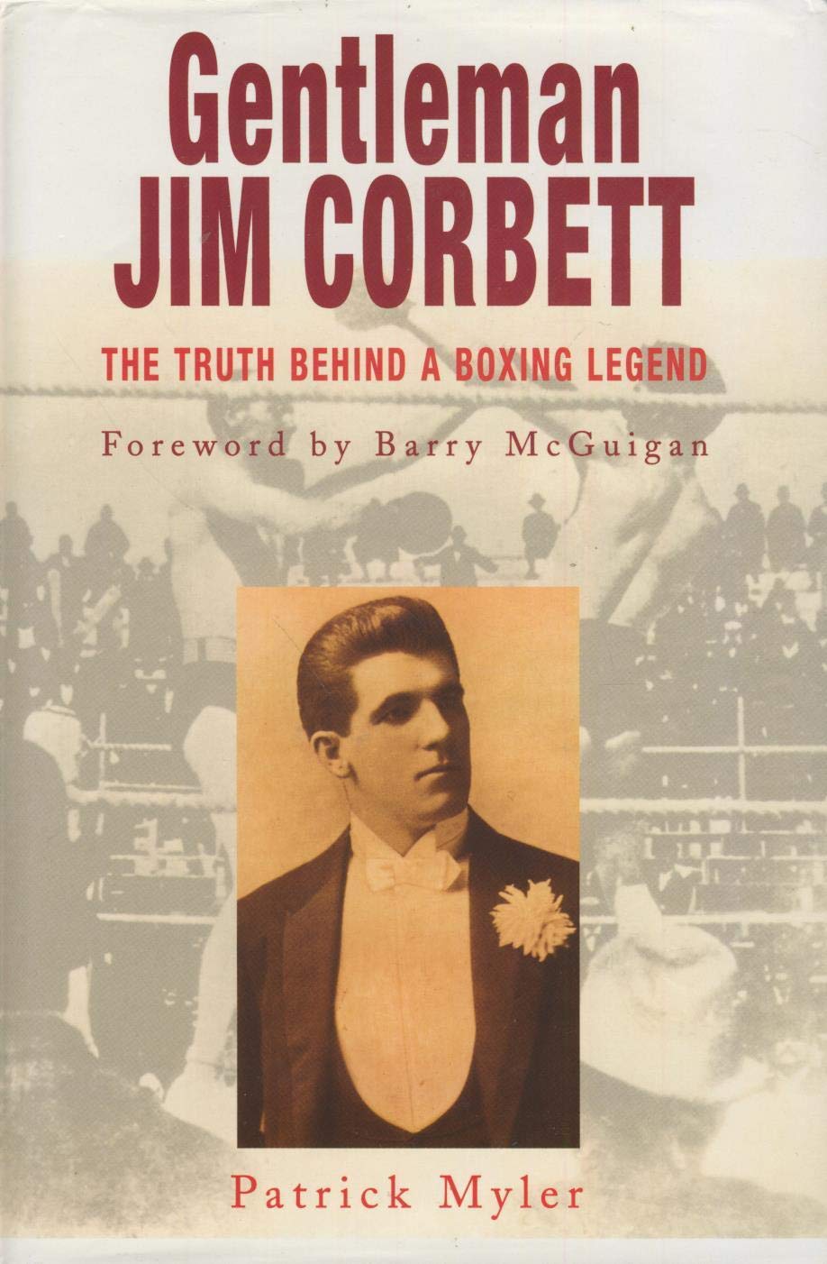 Gentleman Jim Corbett: The Truth Behind a Boxing Legend: Myler, Patrick ...