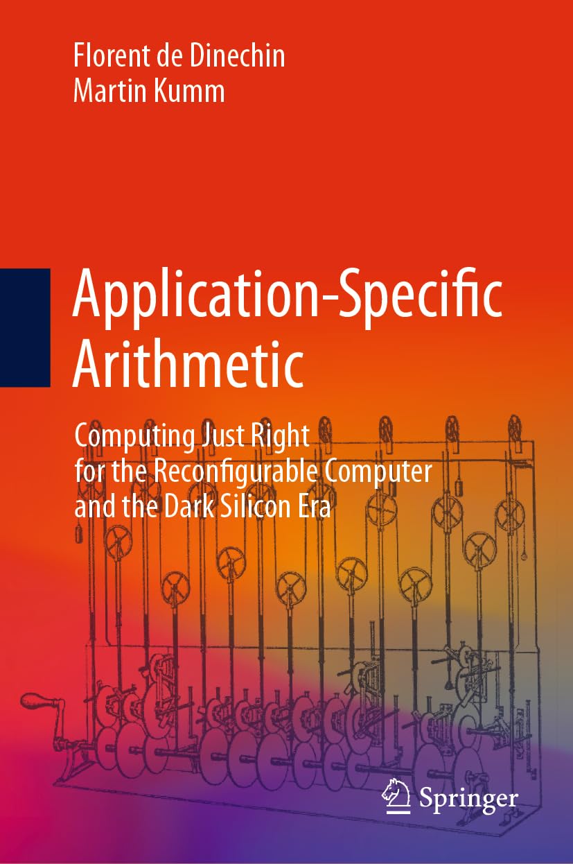 Application-Specific Arithmetic: Computing Just Right for the Reconfigurable Computer and the ...