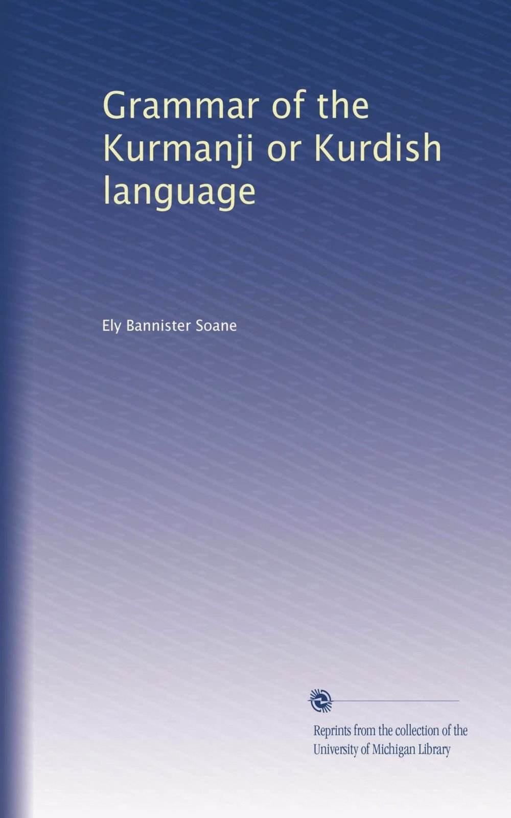 Amazon.com: Grammar of the Kurmanji or Kurdish language: Soane, Ely ...