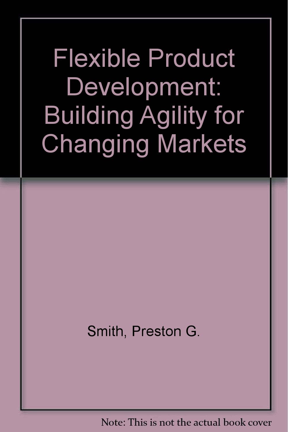 Flexible Product Development: Building Agility for Changing Markets ...