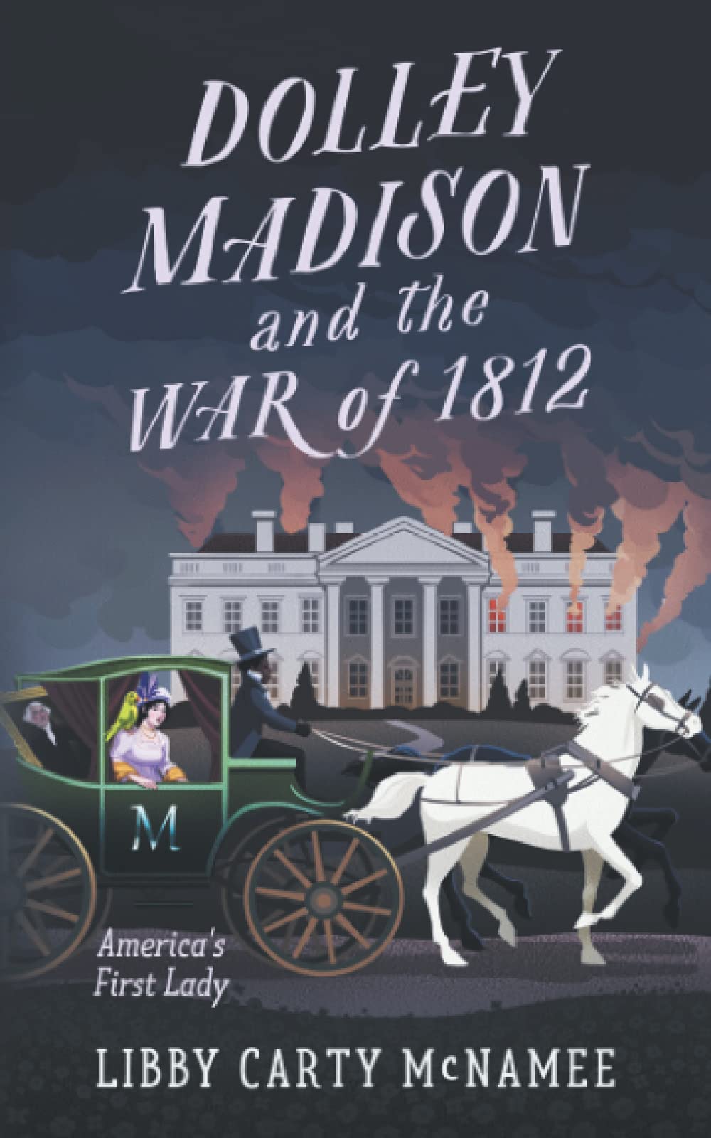 Dolley Madison and the War of 1812: America's First Lady ("Remember the ...