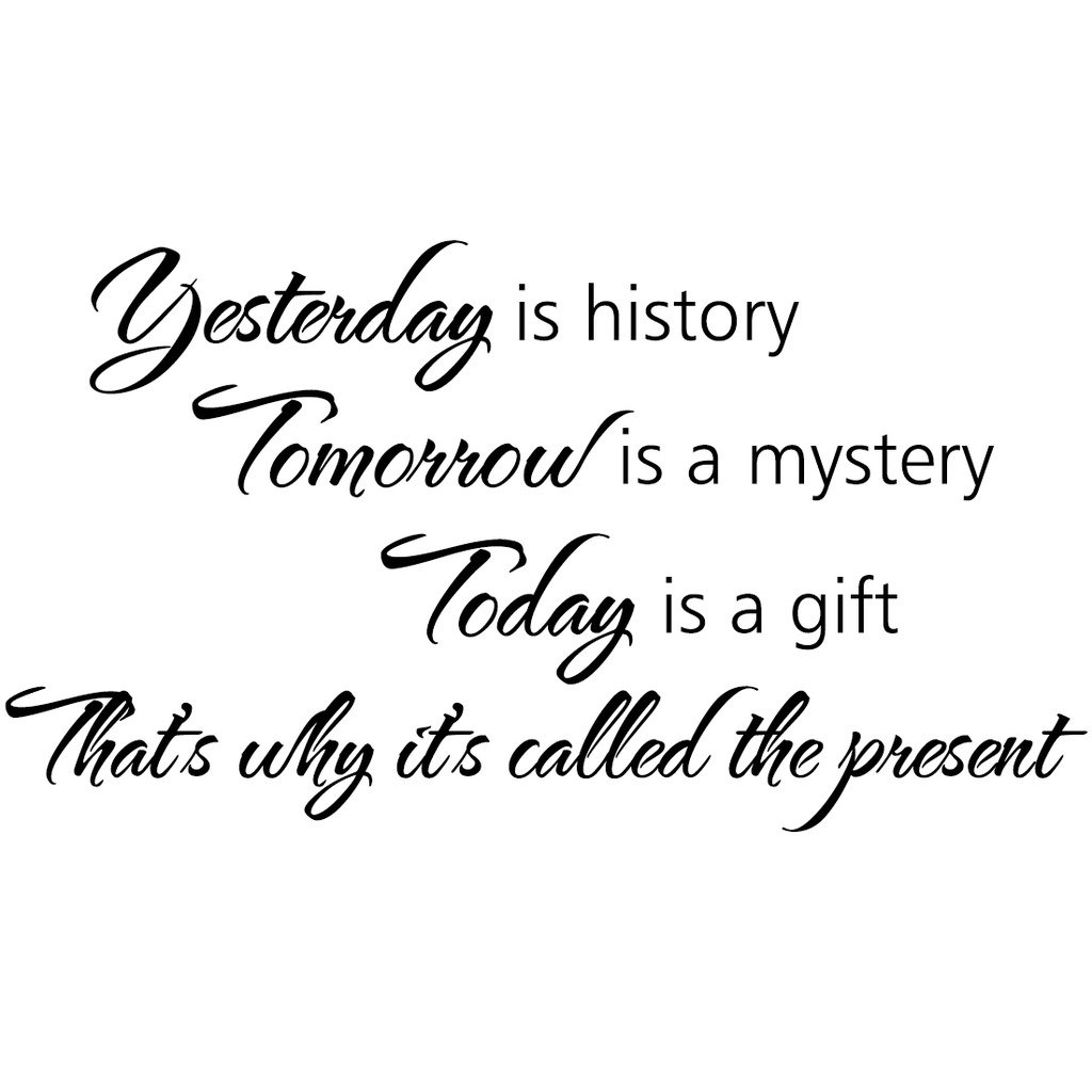 Yesterday is History Tomorrow is Mystery Today is A Gift Bedroom Quote ...