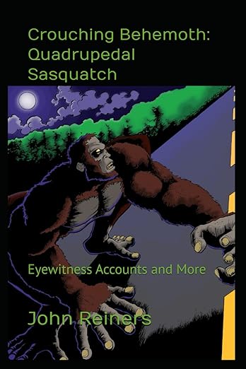 Crouching Behemoth: Quadrupedal Sasquatch: Eyewitness Accounts and More ...