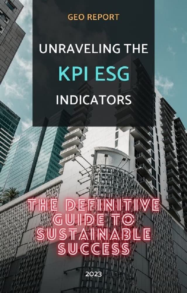 Unraveling the KPI ESG Indicators: The Definitive Guide to Sustainable Success eBook : Report ...