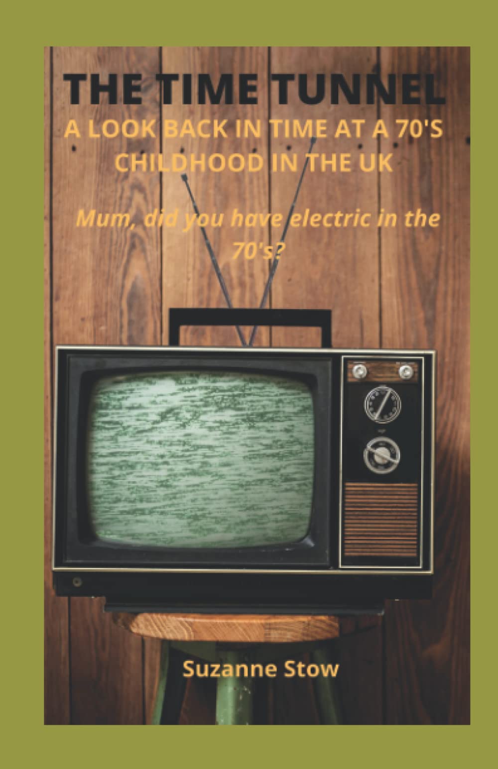 Buy THE TIME TUNNEL: A LOOK BACK IN TIME AT A 70'S CHILDHOOD IN THE UK ...