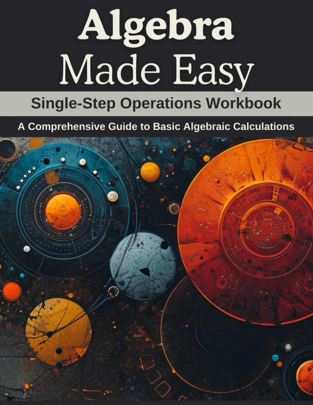 Algebra Made Easy: Single-Step Operations Workbook: A Comprehensive ...