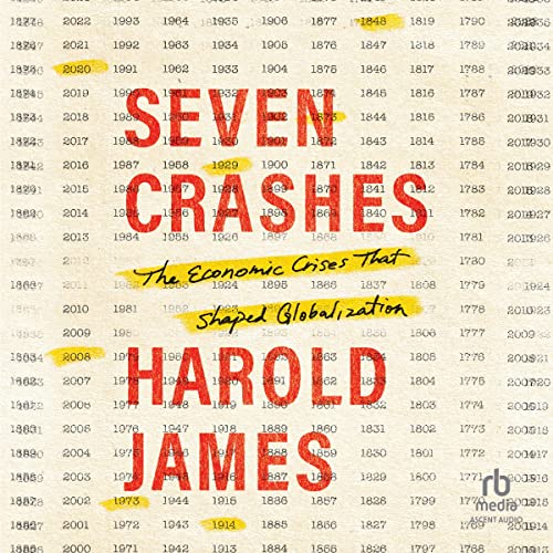 Seven Crashes: The Economic Crises That Shaped Globalization (Audio ...