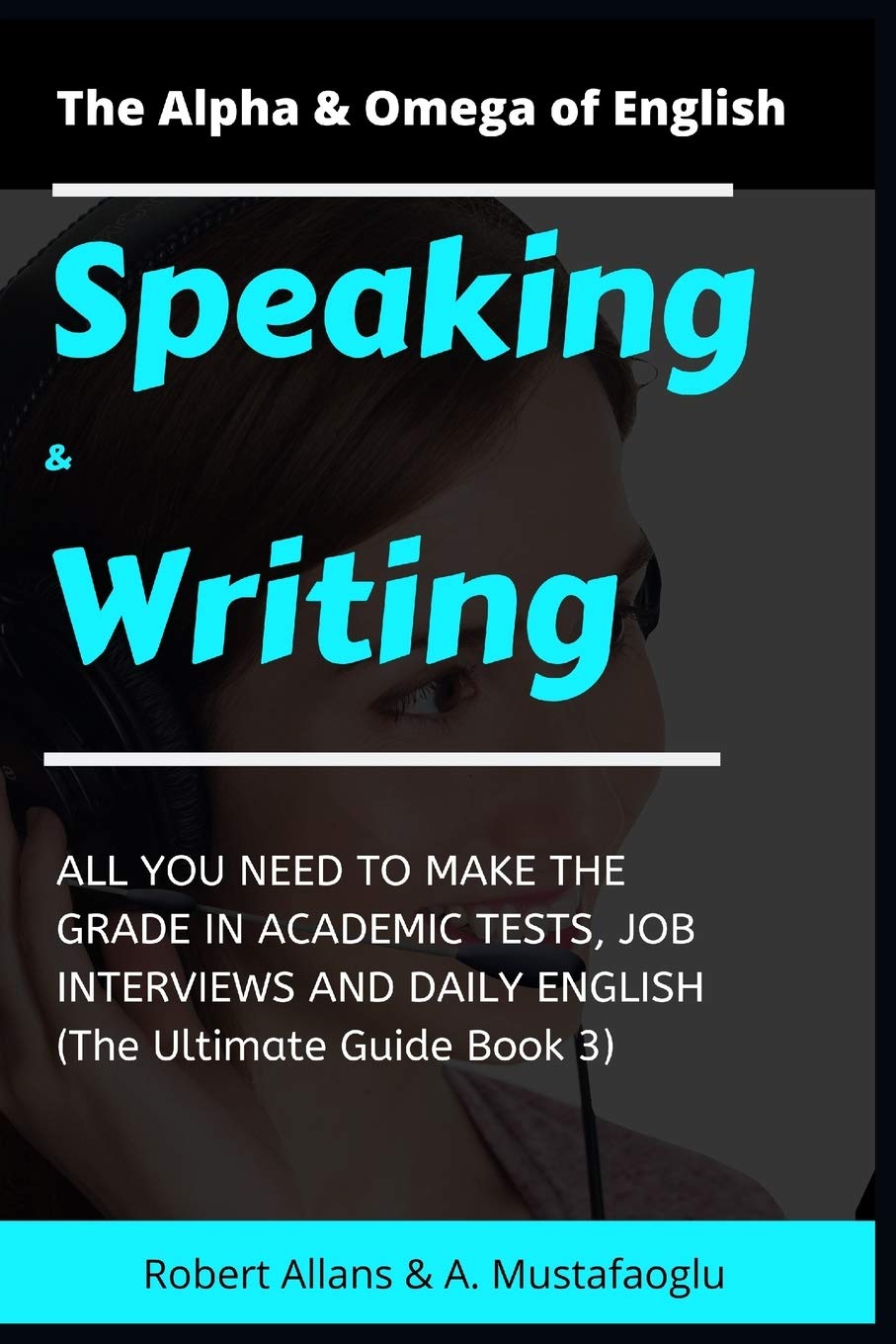 Buy The Alpha & Omega of English Speaking & Writing: All You Need to ...