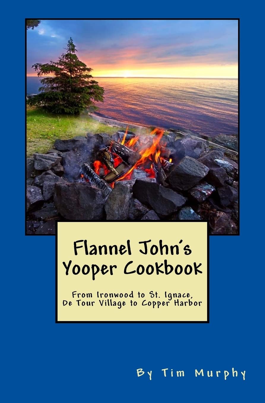 Amazon.com: Flannel John's Yooper Cookbook: Recipes from Ironwood to St ...