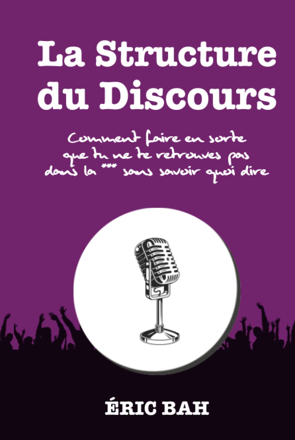 La Structure du Discours: Manuel d’éloquence et de rhétorique pour la ...