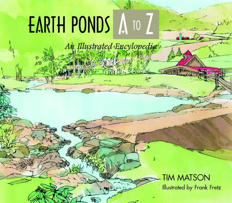 Earth Ponds A to Z: An Illustrated Encyclopedia: Matson, Tim, Fretz ...