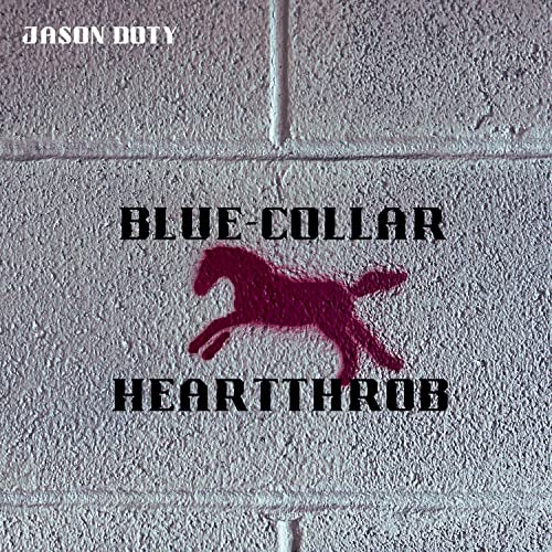 Amazon MusicでJason DotyのBlue-Collar Heartthrobを再生する