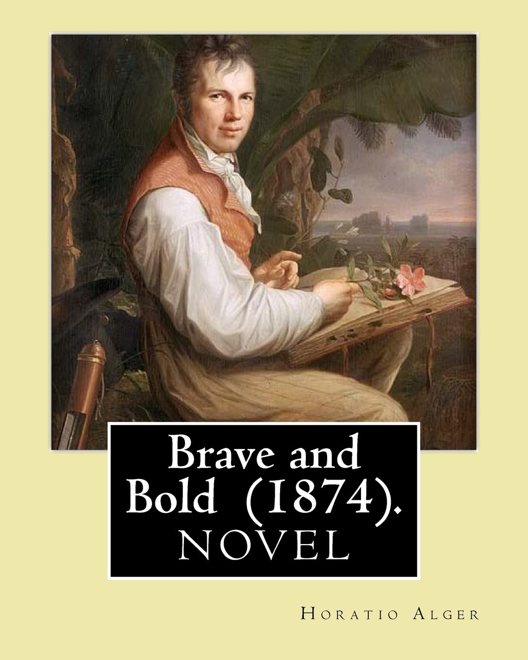 Brave and Bold (1874). By: Horatio Alger: Horatio Alger Jr. ( January ...