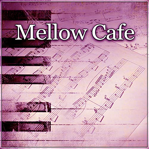 Play Mellow Cafe – Cafe Jazz, Piano Relaxation, Relaxing Sounds for ...