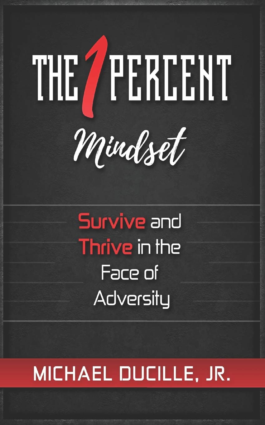 The 1 Percent Mindset: Survive and Thrive in the Face of Adversity ...
