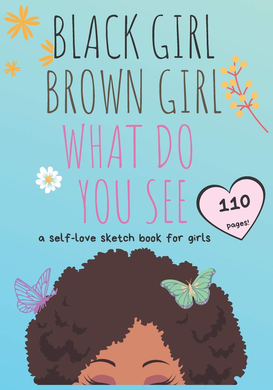 Black Girl Brown Girl What Do You See: a self-love sketch book for ...
