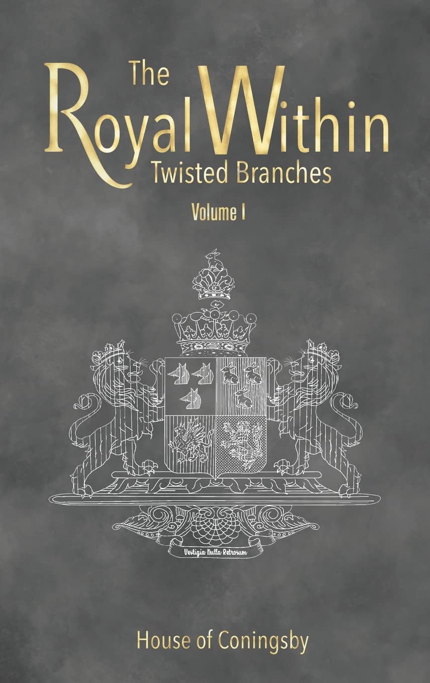 The Royal Within: Twisted Branches - Volume I : Coningsby, House of ...