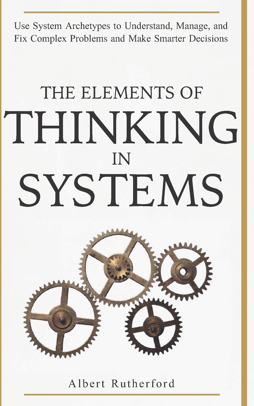 Amazon.com: The Elements of Thinking in Systems: Use Systems Archetypes ...