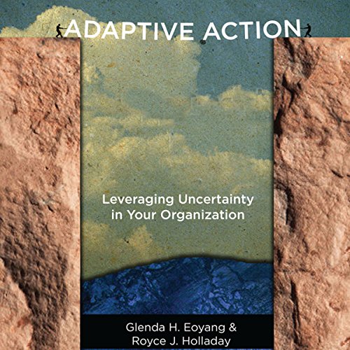 Adaptive Action: Leveraging Uncertainty in Your Organization (Audible ...