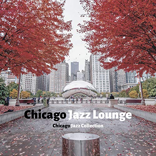 Play Chicago Jazz Collection by Chicago Jazz Lounge on Amazon Music