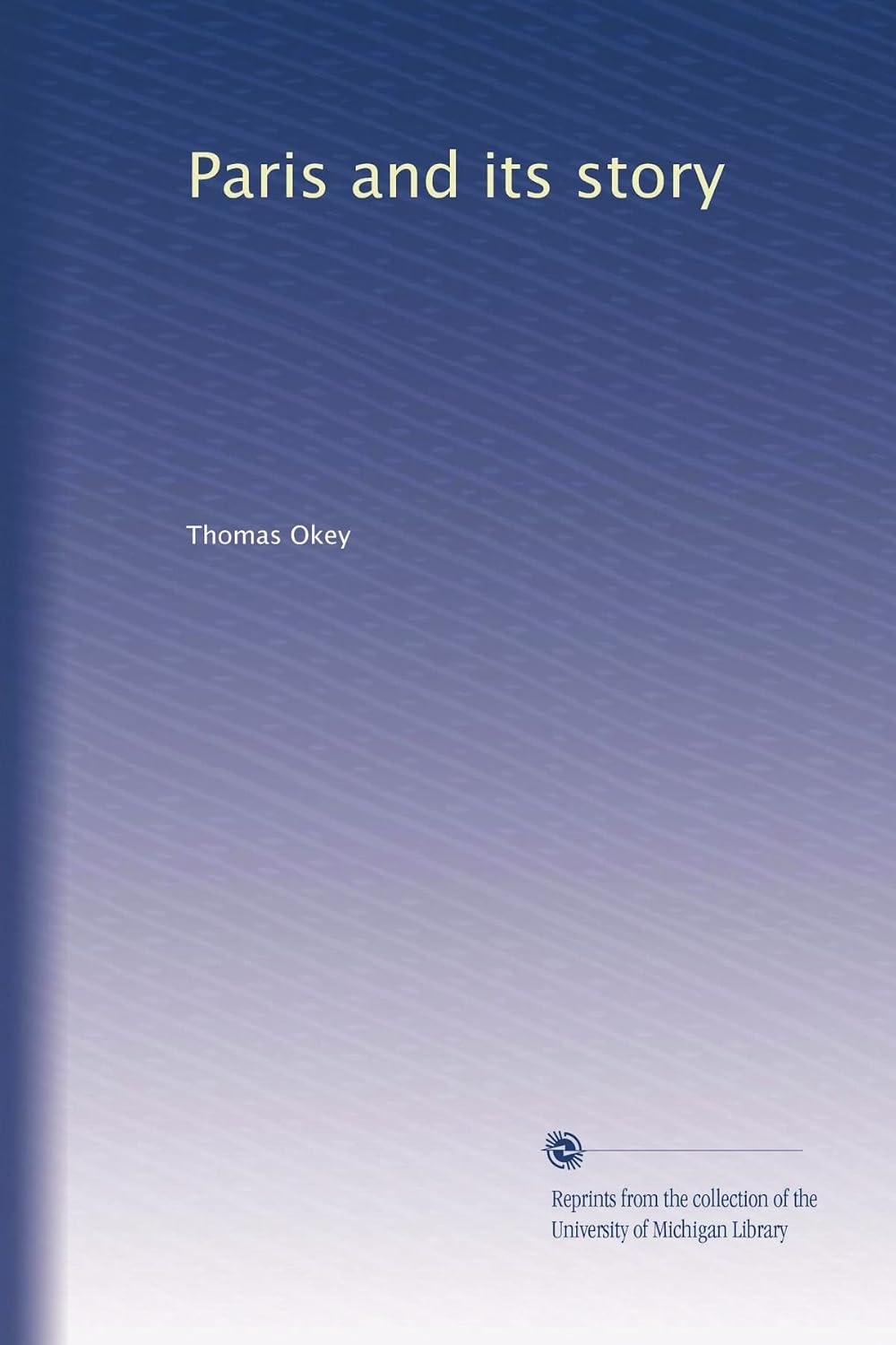 Amazon.com: Paris and its story: Okey, Thomas: Books