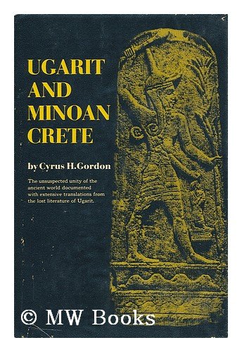 Ugarit and Minoan Crete: The Bearing of Their Texts on the Origins of ...