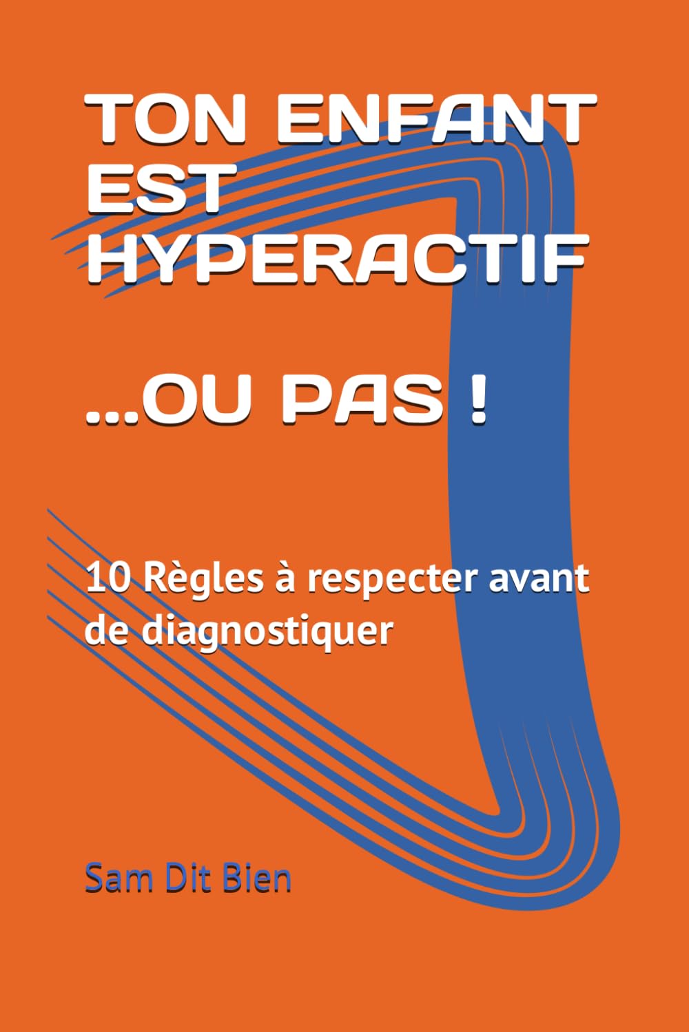 TON ENFANT EST HYPERACTIF… OU PAS !: 10 Règles à respecter avant de ...