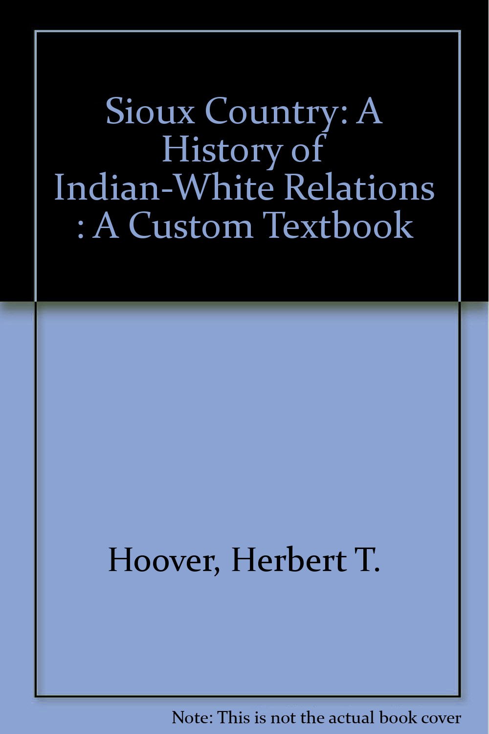 Sioux Country: A History of Indian-White Relations : A Custom Textbook ...