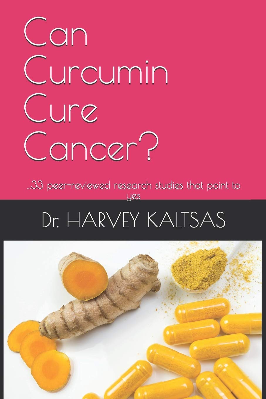 Can Curcumin Cure Cancer?: ...33 peer-reviewed research studies that ...