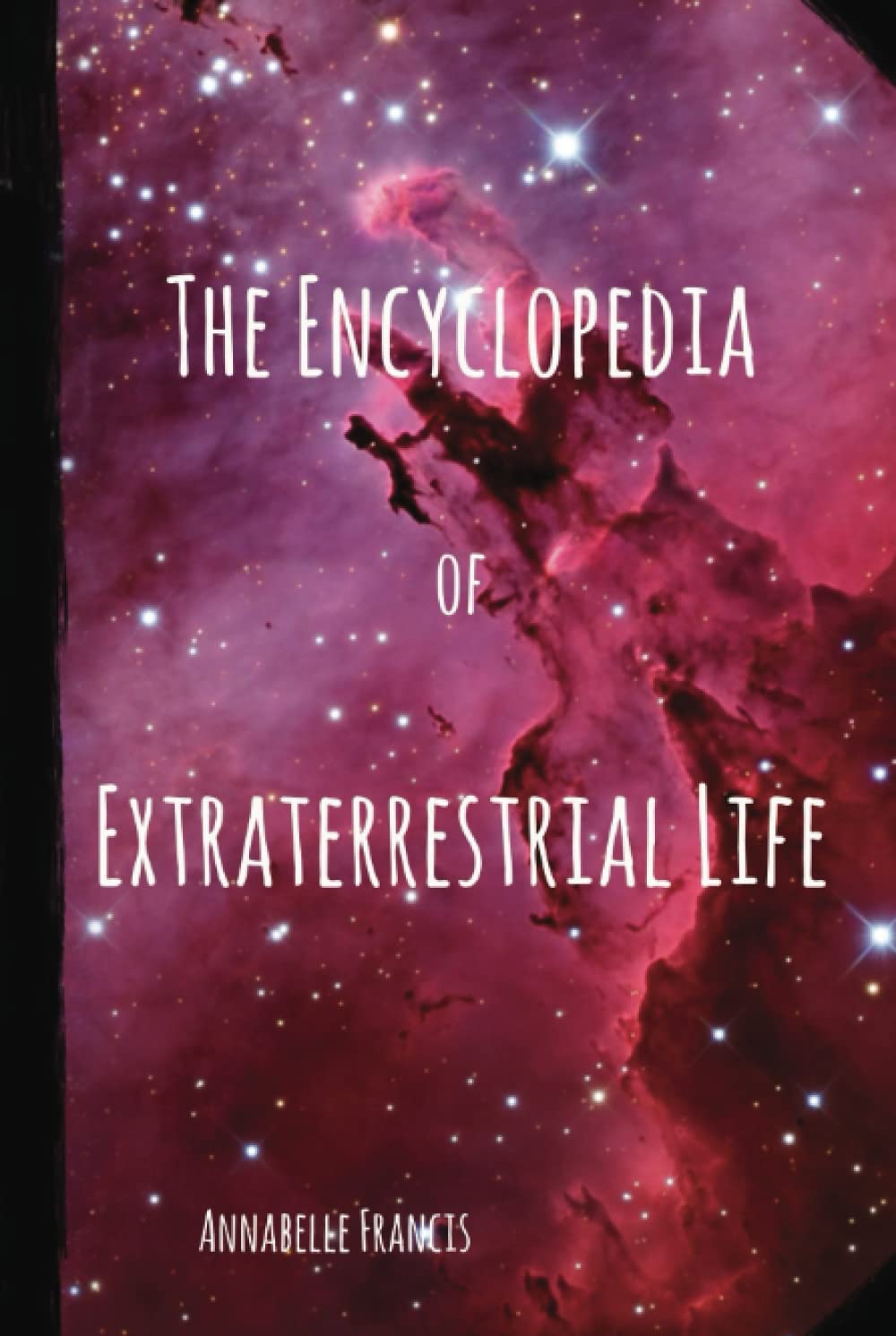 The Encyclopedia of Extraterrestrial Life: A Comprehensive Guide to the ...