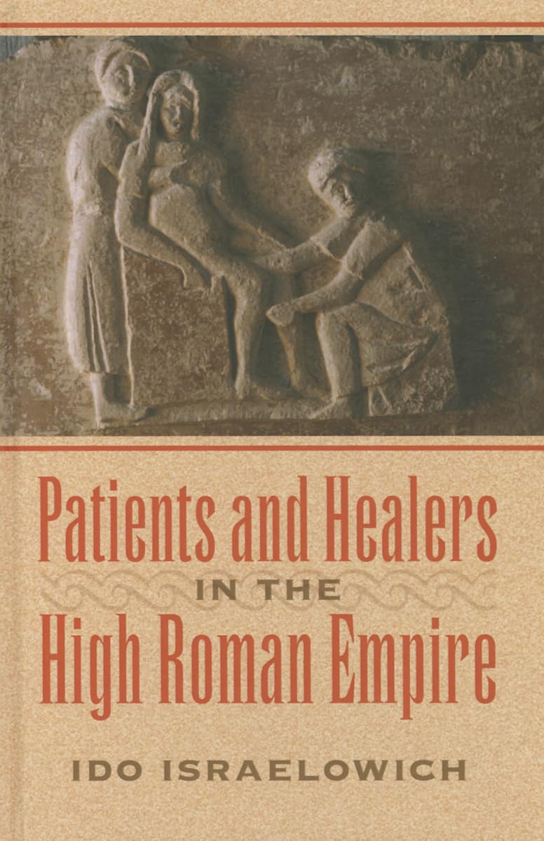 Patients and Healers in the High Roman Empire: 9781421416281: Medicine ...