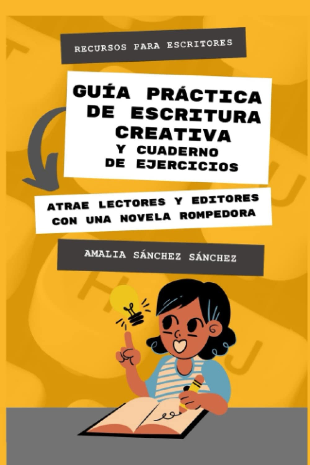 Guía práctica de escritura creativa: Atrae lectores y editores con una ...