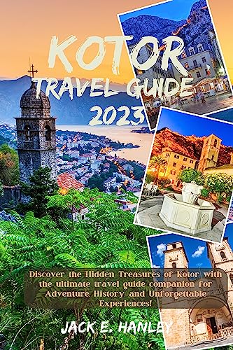 KOTOR TRAVEL GUIDE 2023: Discover the Hidden Treasures of Kotor with ...