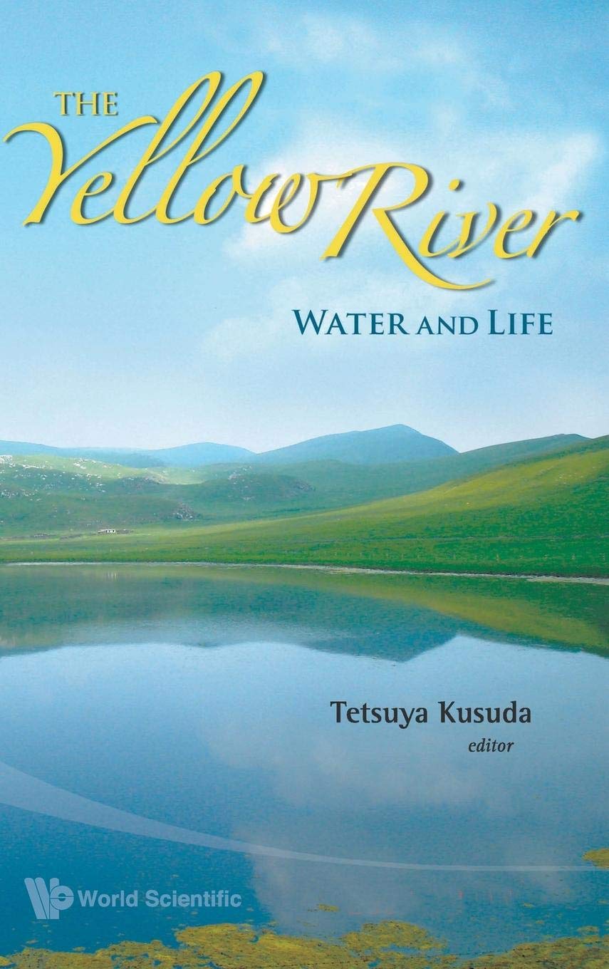 Yellow river, the: water and life: Tetsuya, Kusuda: 9789814280952 ...