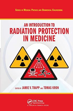 An Introduction to Radiation Protection in Medicine (Series in Medical ...