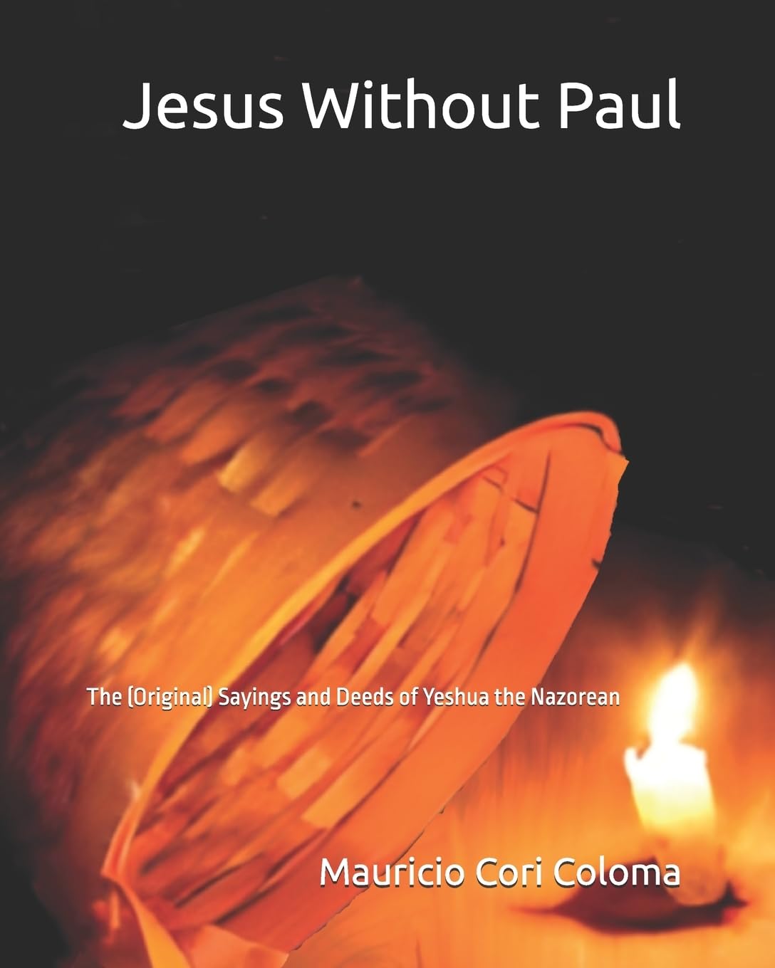 Jesus without Paul: The (Original) Sayings and Deeds of Yeshua the ...
