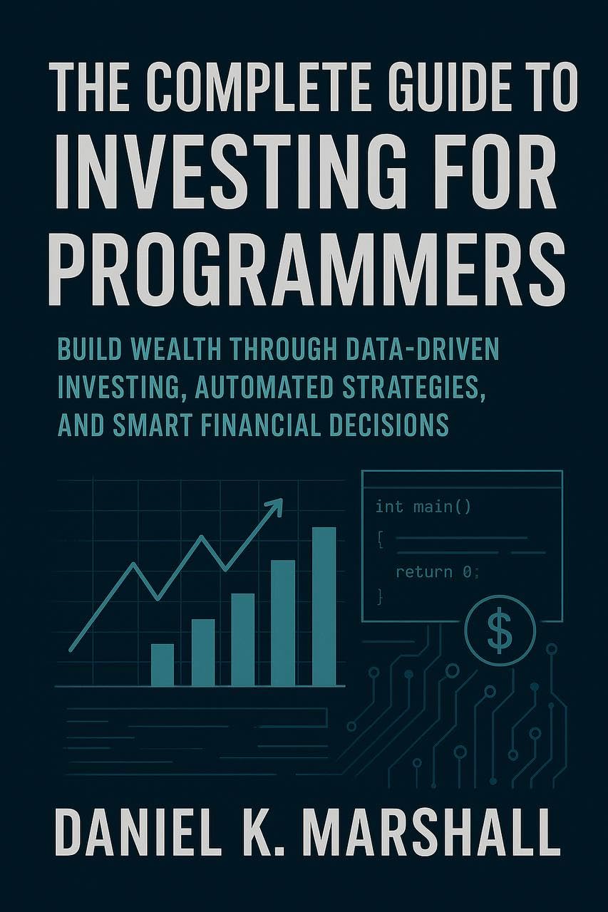 The Complete Guide to Investing for Programmers: Build Wealth Through Data-Driven Investing ...