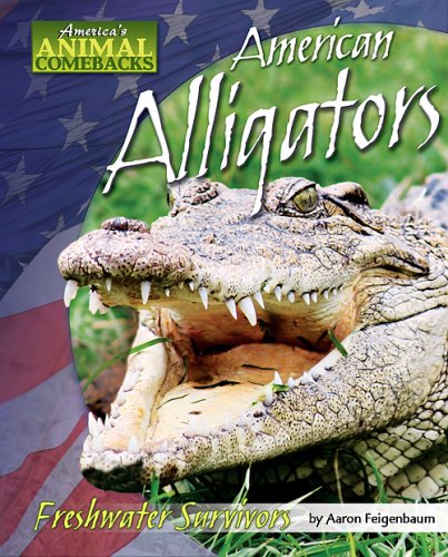 American Alligators: Freshwater Survivors (America's Animal Comebacks ...